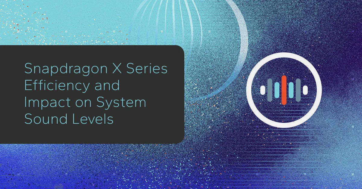 Snapdragon X Series Efficiency and Impact on System Sound Levels - Signal65