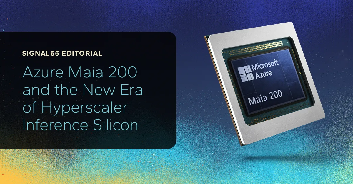 Azure Maia 200 and the New Era of Hyperscaler Inference Silicon - Signal65