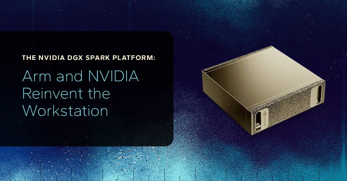 The NVIDIA DGX Spark Platform: Arm and NVIDIA Reinvent the Workstation ...